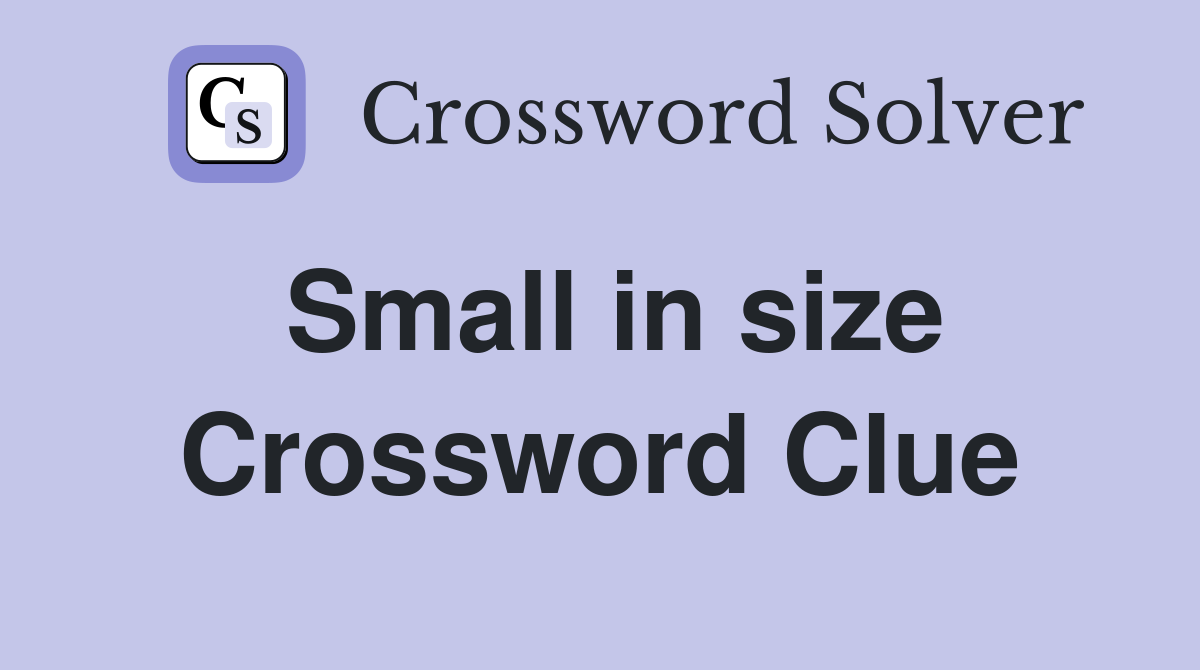 Small In Size Crossword Clue Answers Crossword Solver